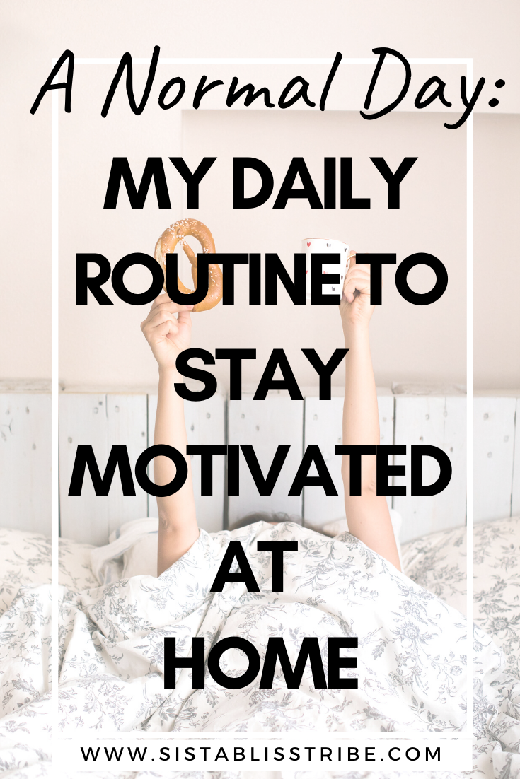 A Normal Day: My Daily Routine To Stay Motivated At Home